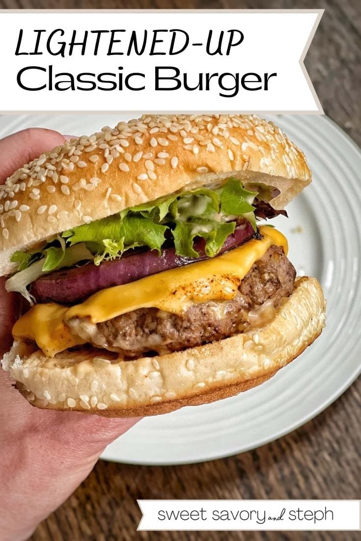 Lightened-Up Classic Burger - Sweet Savory and Steph