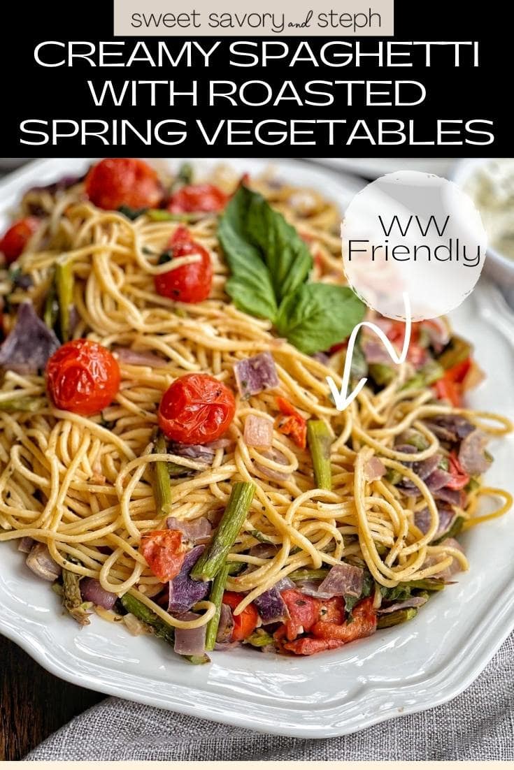 Creamy Spaghetti with Roasted Spring Vegetables - Sweet Savory and Steph