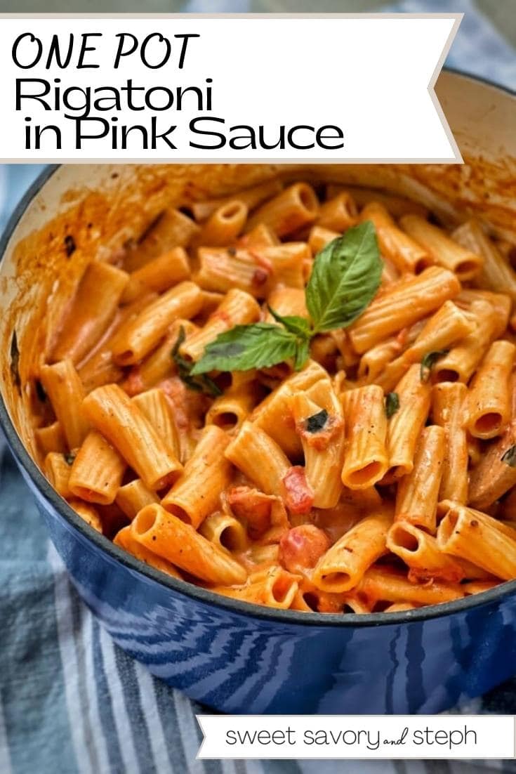 One Pot Rigatoni in Pink Sauce - Sweet Savory and Steph