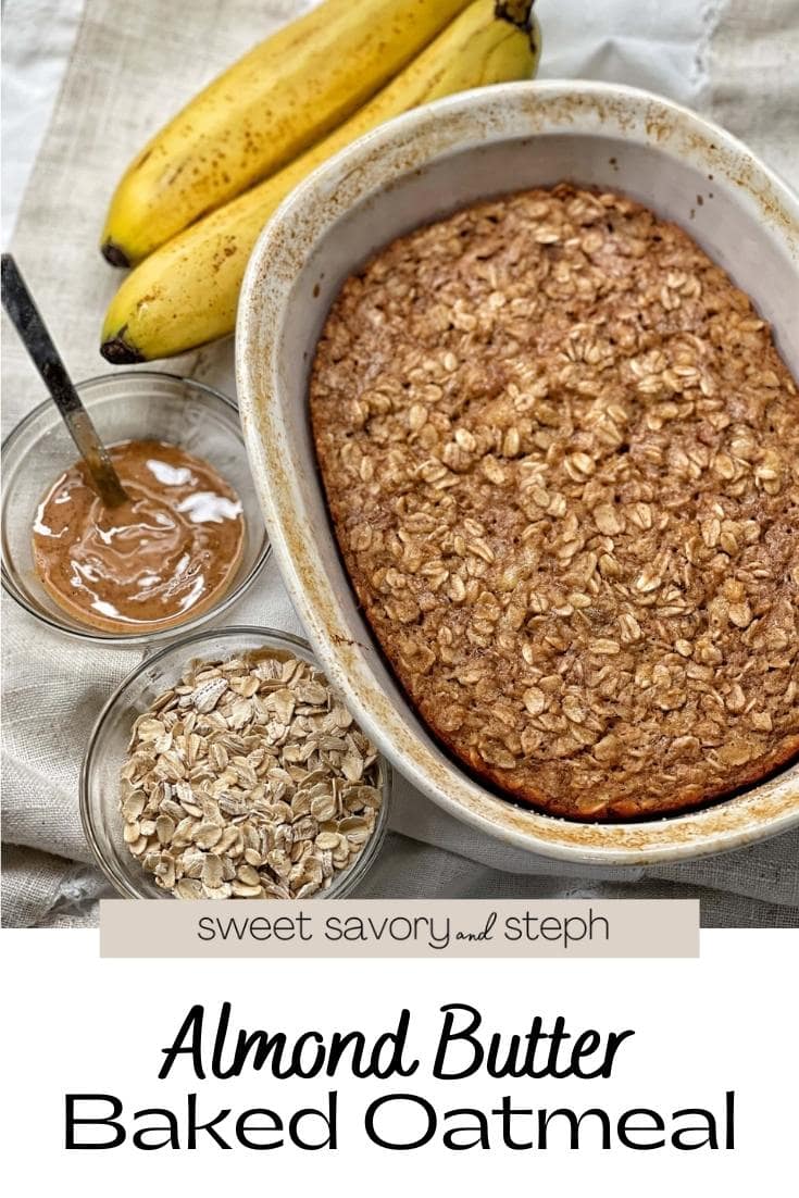 Almond Butter Baked Oatmeal - Sweet Savory and Steph