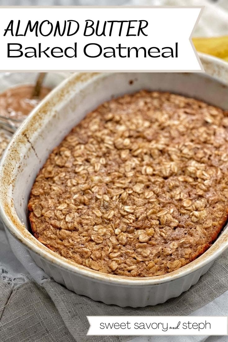Almond Butter Baked Oatmeal - Sweet Savory and Steph